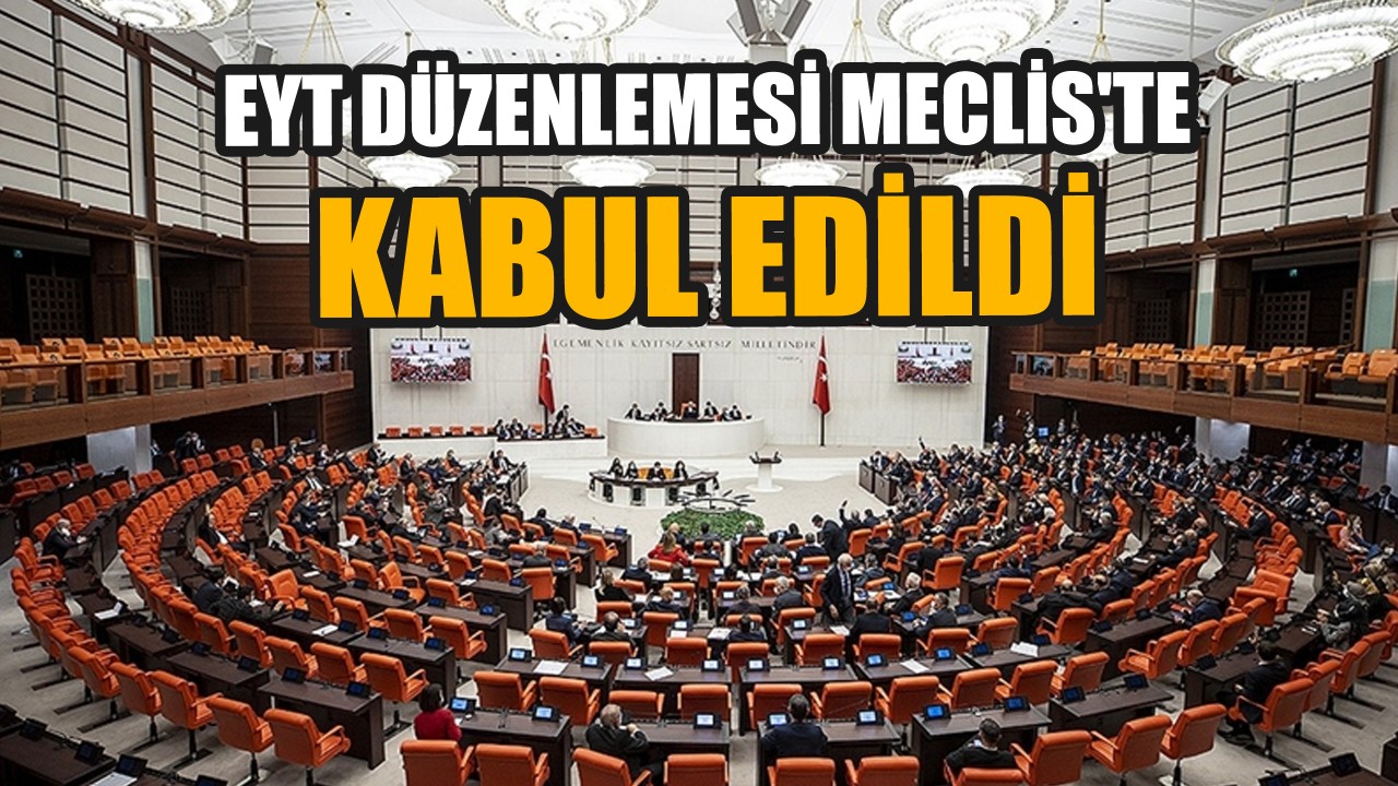 EYT düzenlemesi Meclis’te kabul edildi EYT düzenlemesi Meclis’te kabul edildi