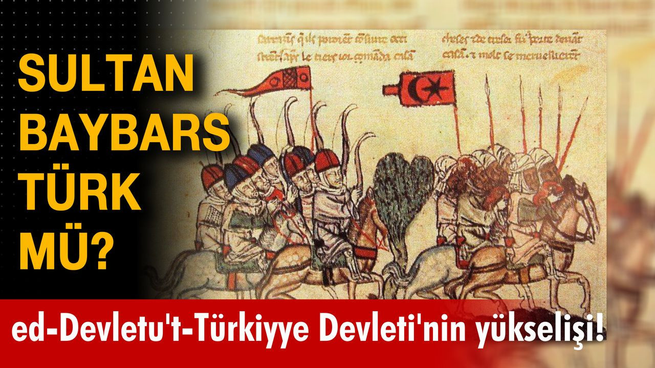 Sultan Baybars Türk mü? ed-Devletu't-Türkiyye Devleti'nin yükselişi!